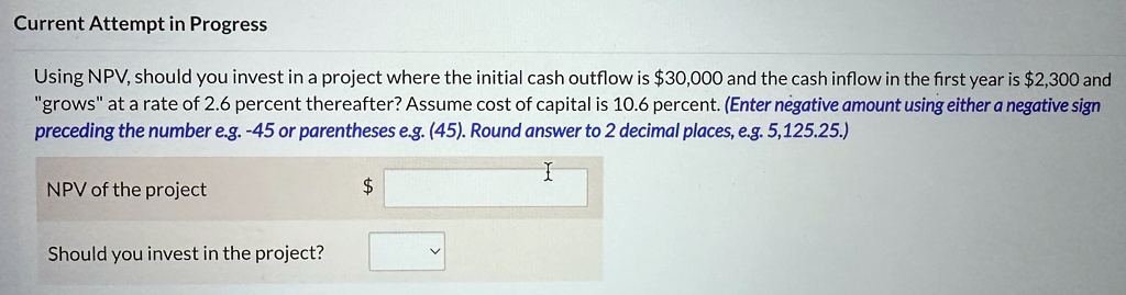 SOLVED: Using NPV, should you invest in a project where the initial cash outflow is 30,000 and ...