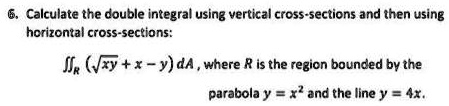 SOLVED: 6. Calculate the double integral using vertical cross-sections ...