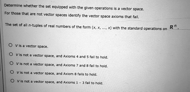 determine whether the set equipped with the given operations is vector space for those that are ...