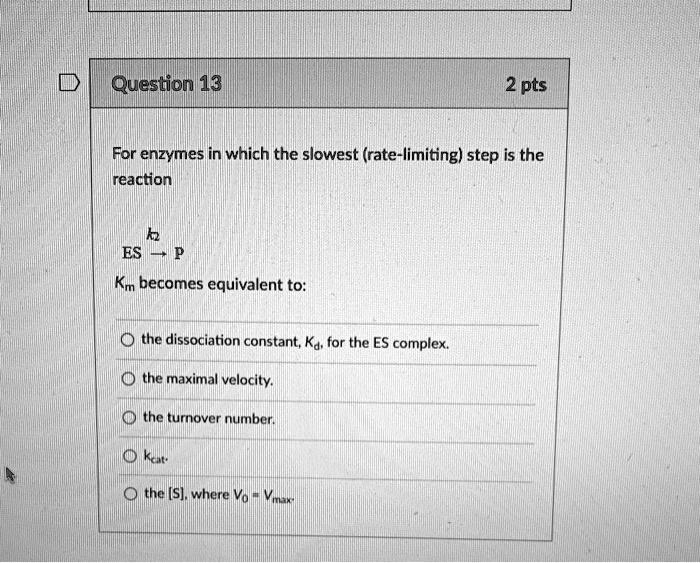 question 13 2 pts for enzymes in which the slowest rate limiting step ...