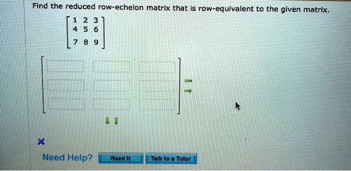 SOLVED: Find the reduced row-echelon matrix that Is row-equivalent to the given matrix: Need ...