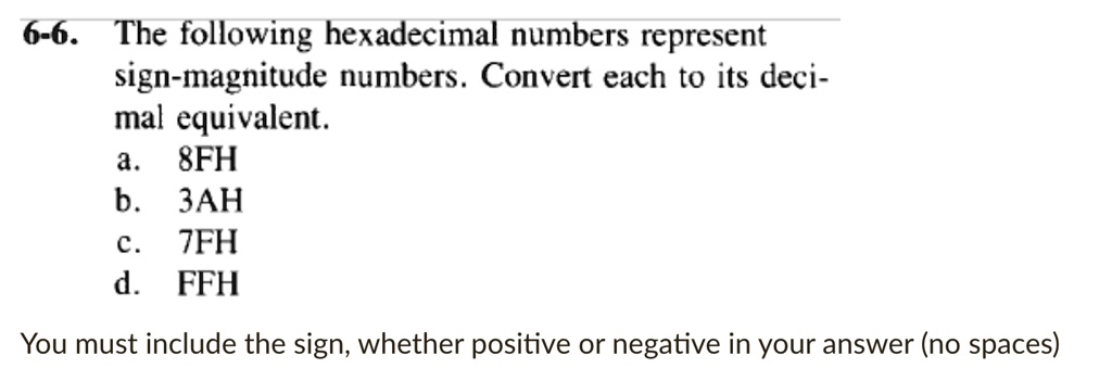 6-6. The following hexadecimal numbers represent sign-magnitude numbers ...