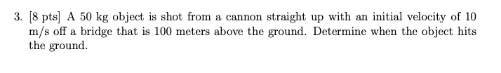 3 8 pts a 50 kg object is shot from cannon straight up with an initial ...