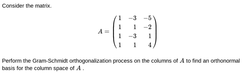 SOLVED: Consider the matrix. ~3 2 A = 1 -3 Perform the Gram-Schmidt orthogonalization process on ...