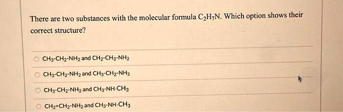 There are two substances with the molecular formula C2H7N. Which option ...