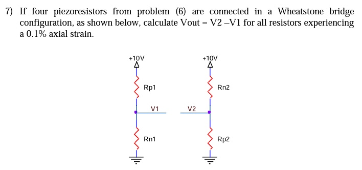 SOLVED: Please answer ASAP !!!!!!!!! 7) If four piezoresistors from ...