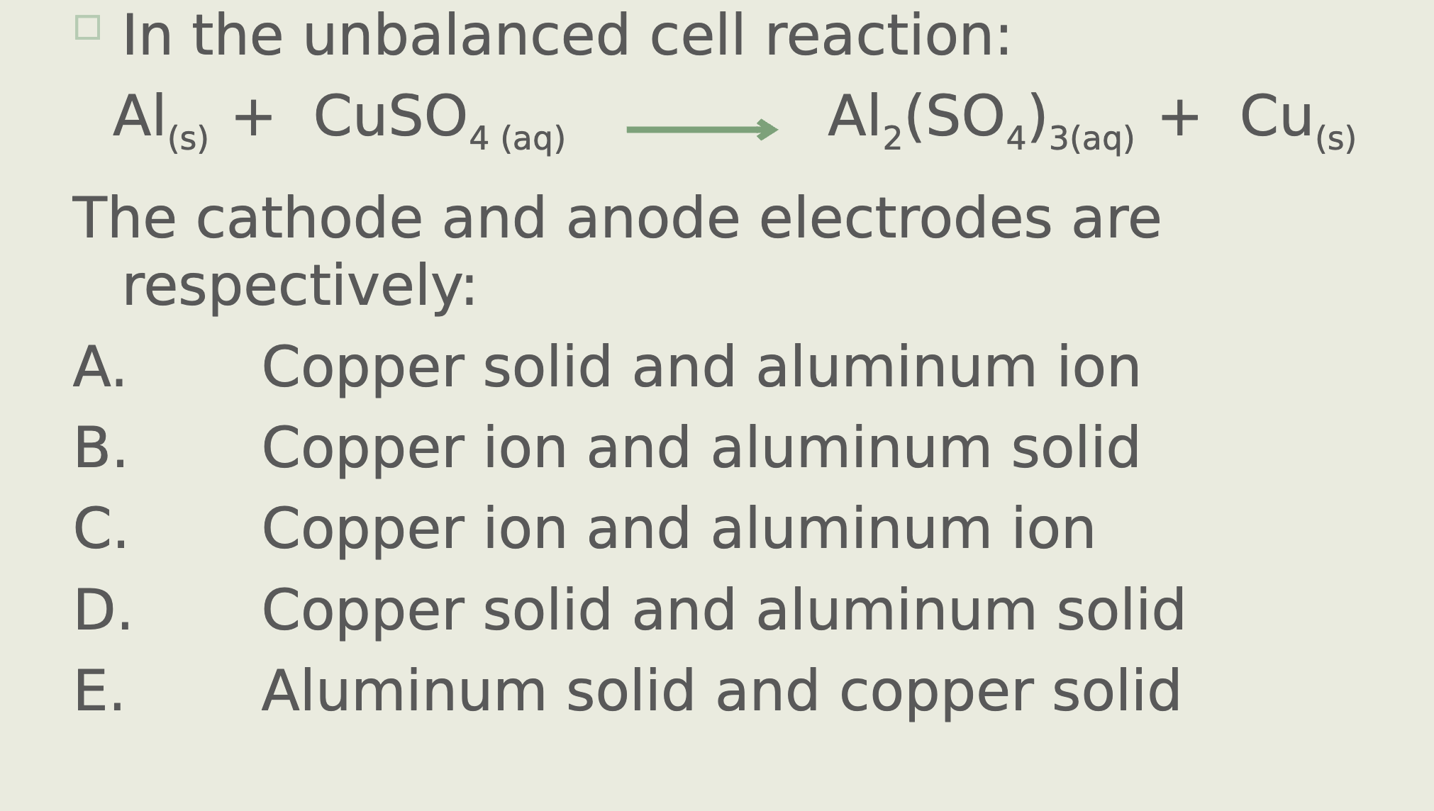 [GET ANSWER] In the unbalanced cell reaction: Al(s)+CuSO4(aq) Al2(SO4)3 ...