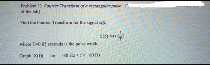 problem 1fourier transform of a rectangular pulse of thelab find the fourier transform for the ...
