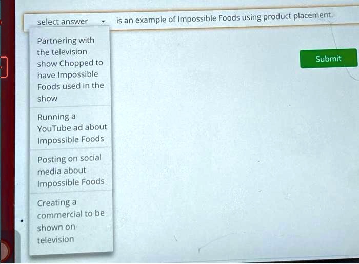 select answer is an example of Impossible Foods using product placement. Partnering with the ...
