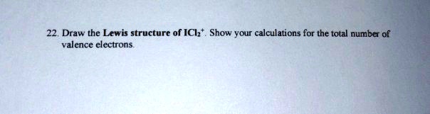 22. Draw the Lewis structure of ICl2^+. Show your calculations for the ...