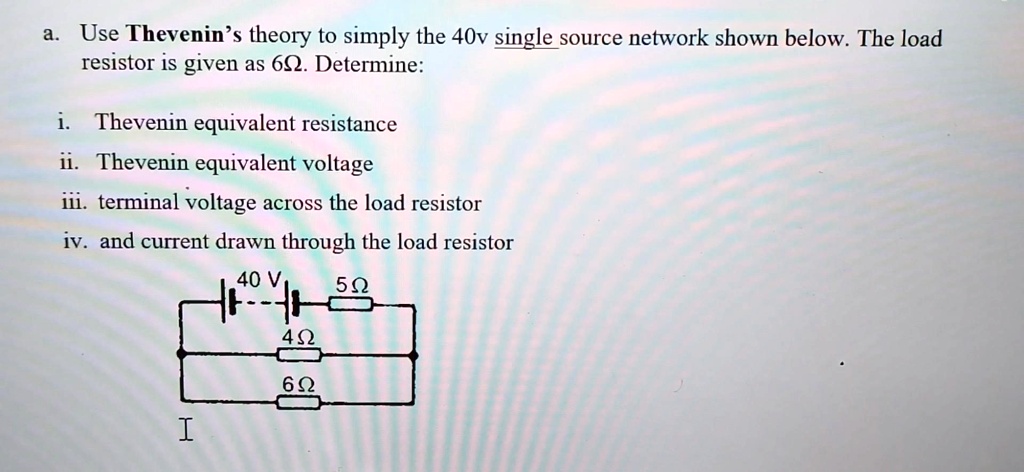 SOLVED: a. Use Thevenin's theory to simply the 40v single source network shown below. The load ...