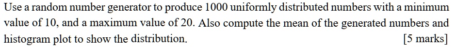 SOLVED: Use a random number generator to produce 1000 uniformly distributed numbers with a ...