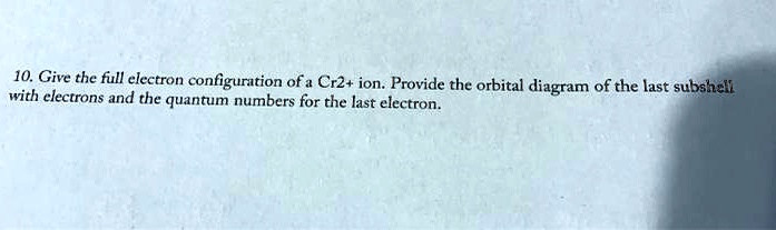 SOLVED: 10. Give the full electron configuration of Cr2+ ion. Provide ...