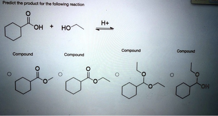 SOLVED: Predict the product for the following reaction H+ OH HO ...