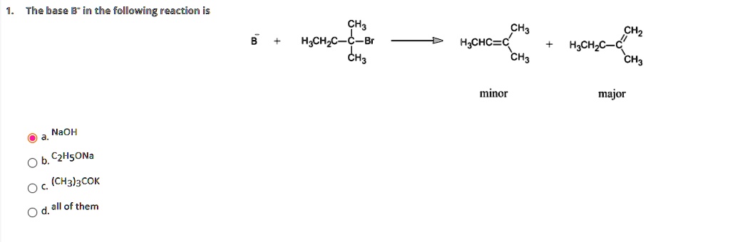 SOLVED: The base B in the following reaction is: CH3CH2CH2CH2Br + NaOH ...