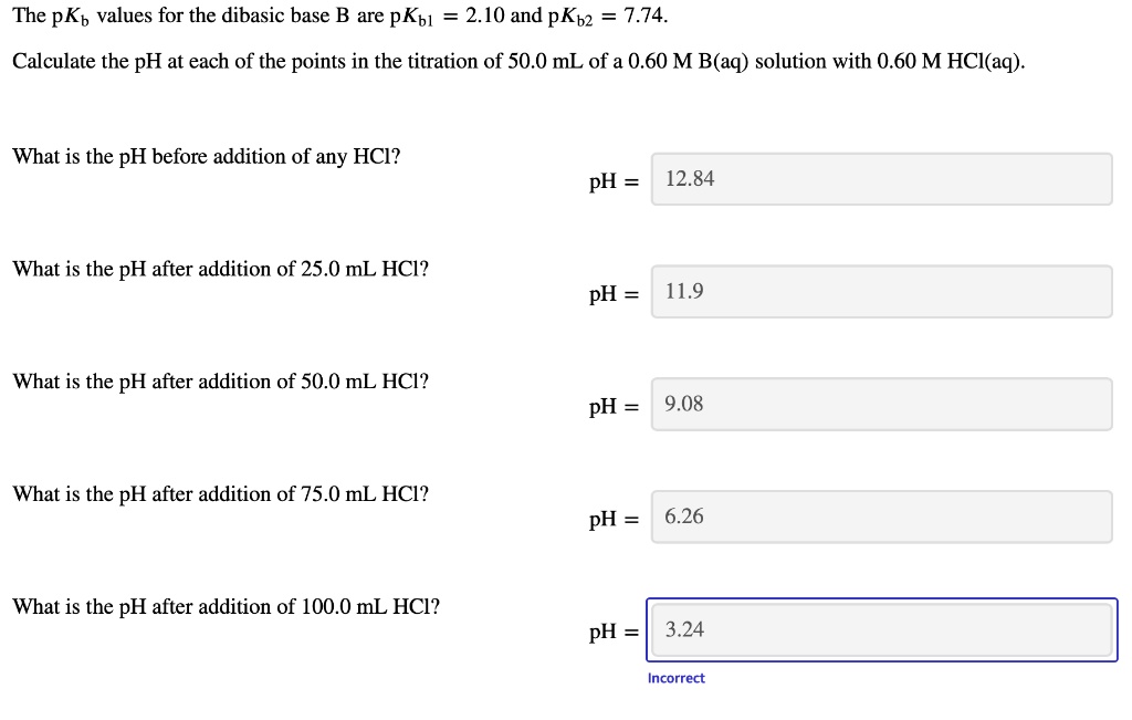 SOLVED: The pKb values for the dibasic base B are pKbl 2.10 and pKb2 7.74 Calculate the pH at ...