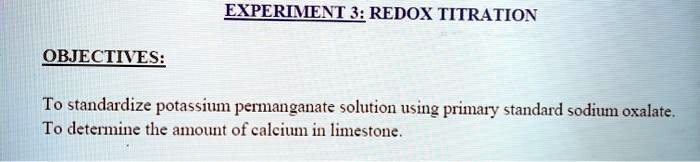 SOLVED: Experimental Redox Titration OBJECTIVES: To standardize potassium permanganate solution ...