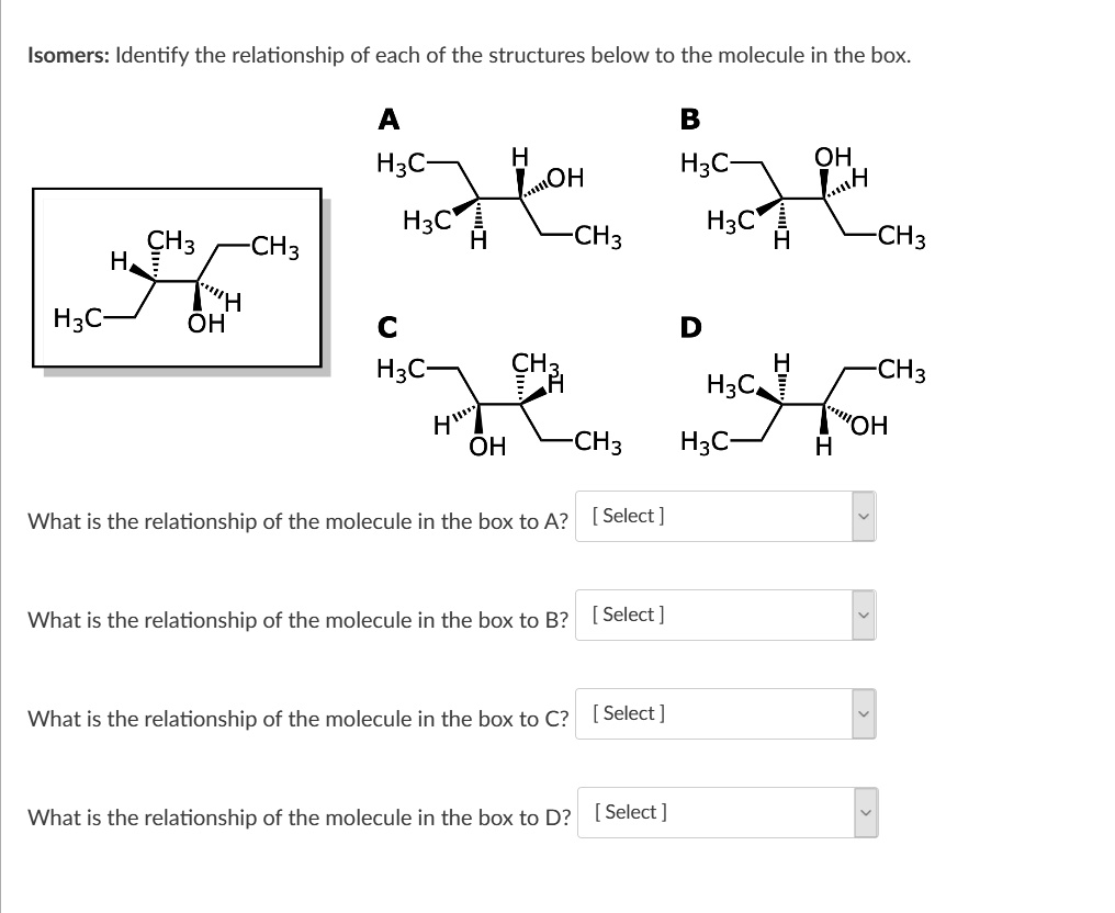 SOLVED:Isomers: Identify the relationship of each of the structures below to the molecule in the ...