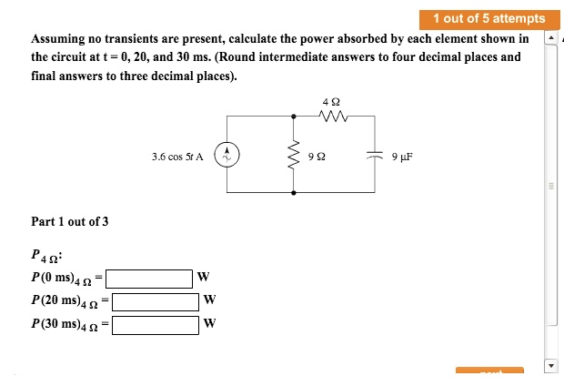 t51 1out of 5 attempts assuming no transients are present calculate the power absorbed by each ...