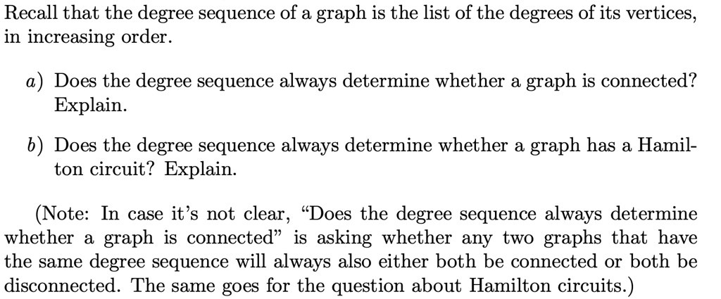 SOLVED:Recall that the degree sequence of a graph is the list of the degrees of its vertices; in ...