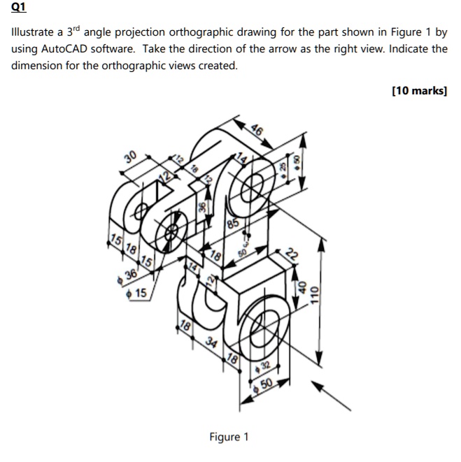 Q1 Illustrate a 3 rd angle projection orthographic drawing for the part shown in Figure 1 by ...