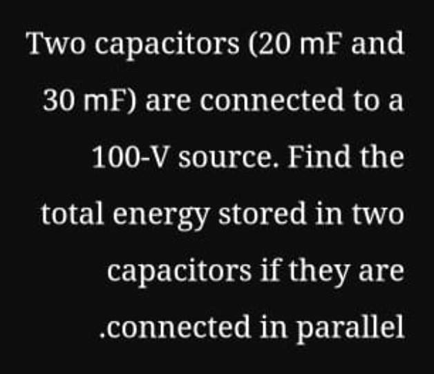 SOLVED: Two capacitors (20 mF and 30 mF) are connected to a 100-V ...