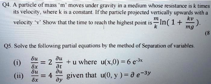 SOLVED: Particle of mass moves under gravity in a medium whose resistance is k times its ...