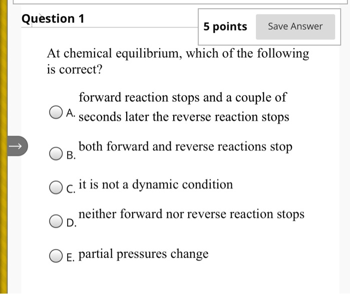 SOLVED: Question 1 5 points Save Answer At chemical equilibrium, which ... SOLVED: Question 1 5 points Save Answer At chemical equilibrium, which ...