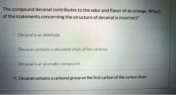 SOLVED: The compound decanal contributes to the odor and flavor ofan ...
