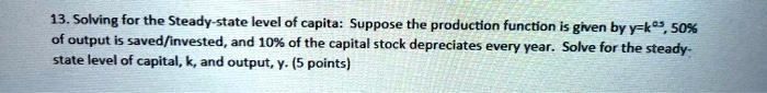 SOLVED: Solving for the Steady-state level of capital: Suppose the ...