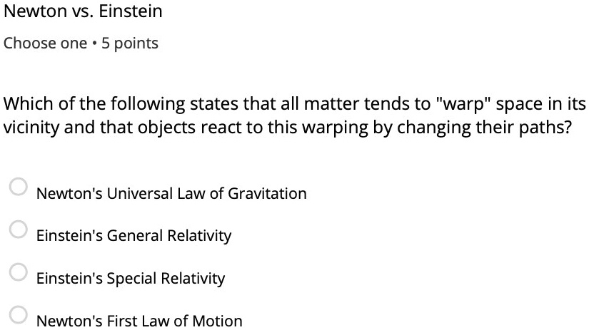 SOLVED: 'Newton vS Einstein Choose one 5 points Which of the following ...