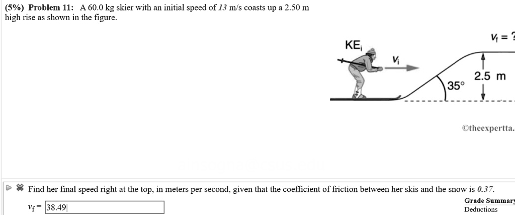 SOLVED: 5%) Problem 11: A 60.0 kg skier with an initial speed of 13 m/s ...