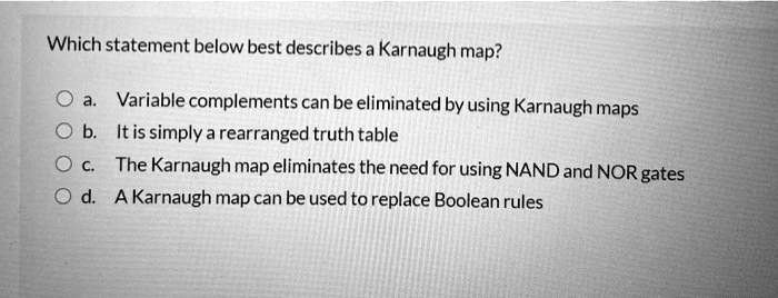 Solved Which Statement Below Best Describes A Karnaugh Map O A 8235