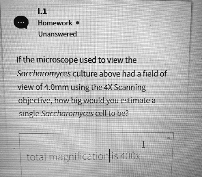 l homework unanswered if the microscope used to view the saccharomyces culture above had a field ...