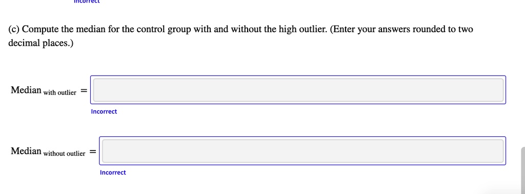 SOLVED: (c) Compute the median for the control group with and without ...