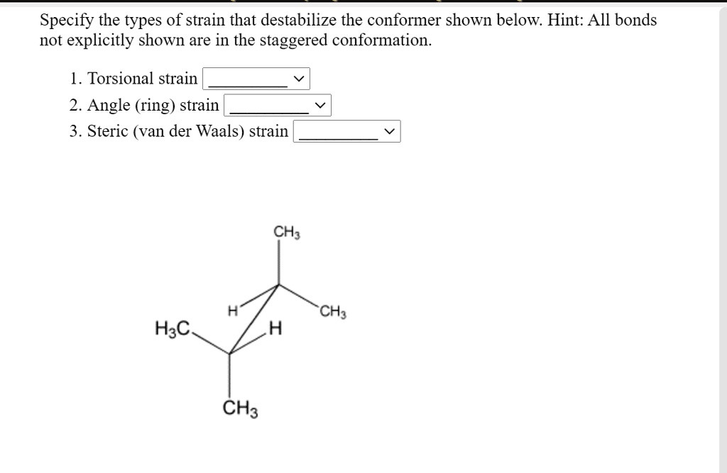 SOLVED: Specify the types of strain that destabilize the conformer ...