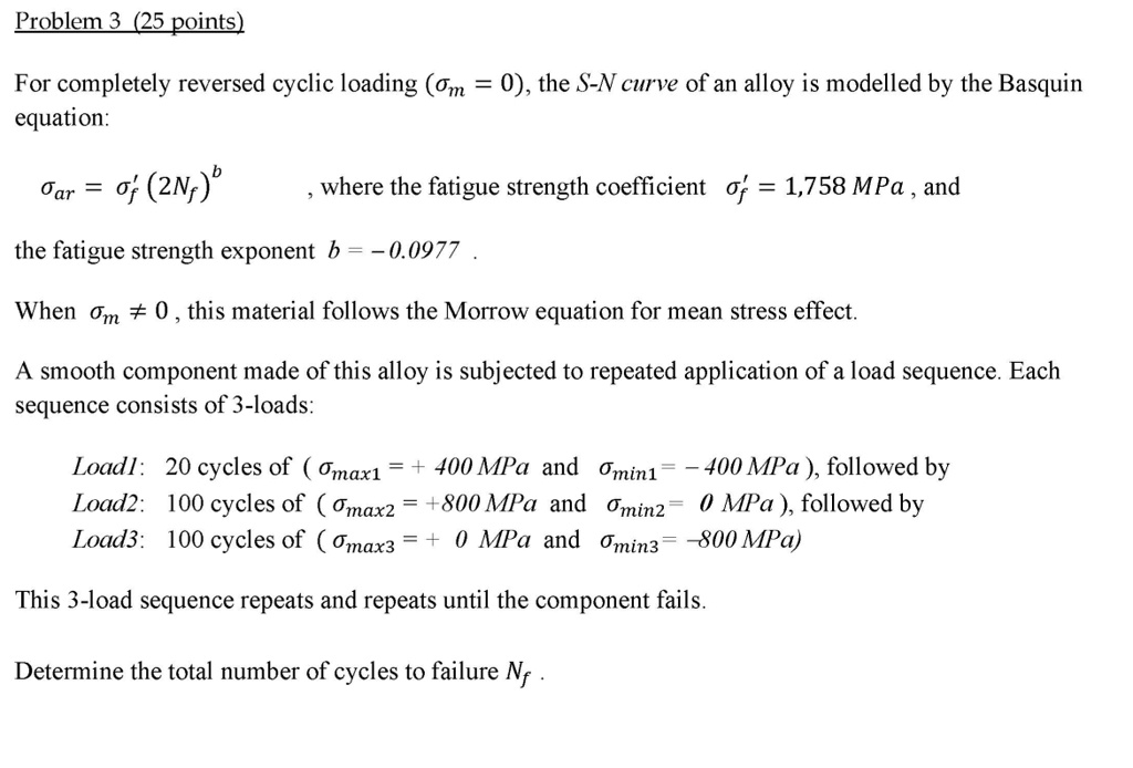 SOLVED: Problem 3 (25 points) For completely reversed cyclic loading (om = 0), the S-N curve of ...