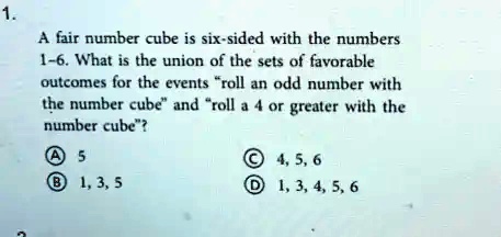 1. A fair number cube is six-sided with the numbers 1-6. What is the union of the sets of ...