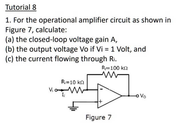 SOLVED: Tutorial 8 1. For the operational amplifier circuit as shown in Figure 7, calculate: (a ...