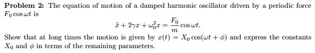 Problem 2: The equation of motion of a damped harmonic oscillator ...