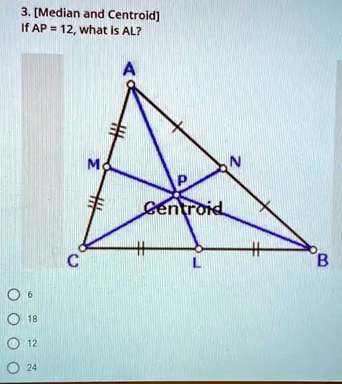 SOLVED: 3. [Median and Centroid] If AP = 12, what is AL? Centroid