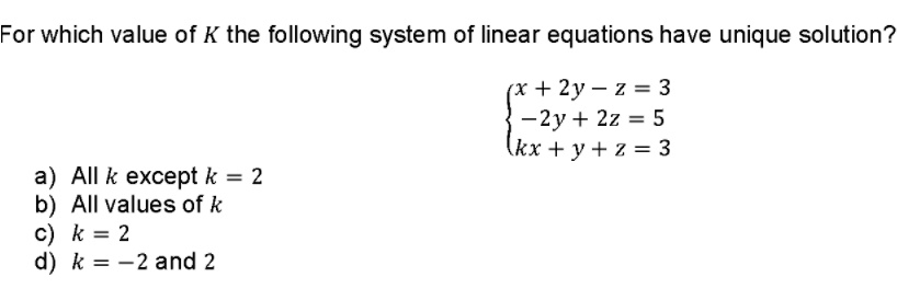 SOLVED: For which value of K the following system of linear equations have unique solution? X ...