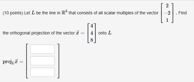 10 points let l be the line in r3 that consists of all scalar multiples ...