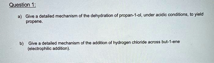SOLVED: Question 1: detailed mechanism of the dehydration of propan-1-ol, under acidic ...
