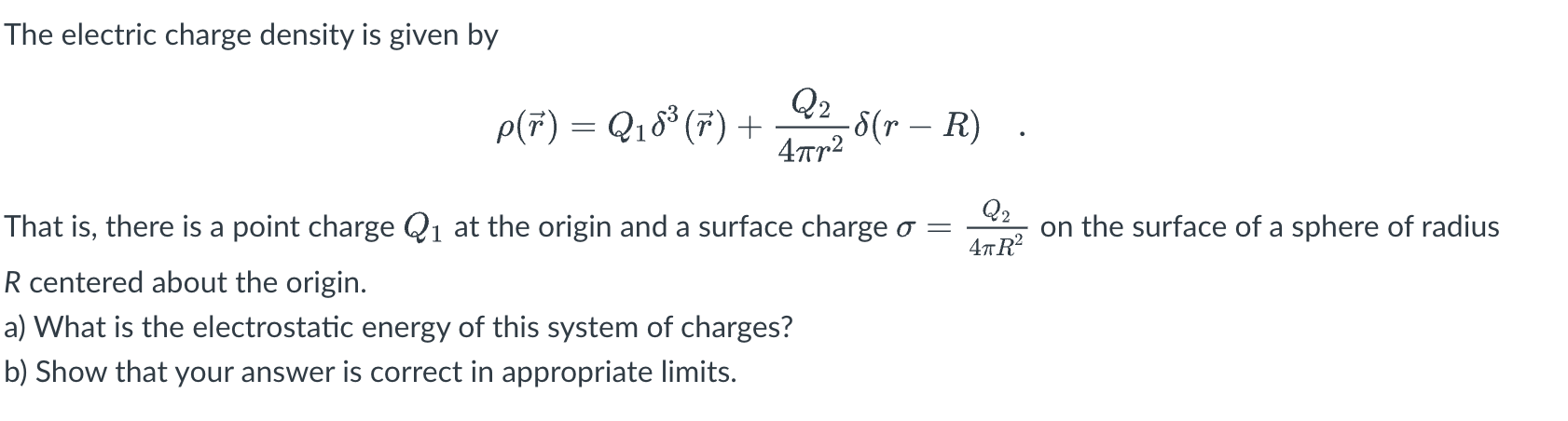 The electric charge density is given by ρ(r⃗)=Q1δ^3(r⃗)+(Q2)/(4 π r^2)δ ...