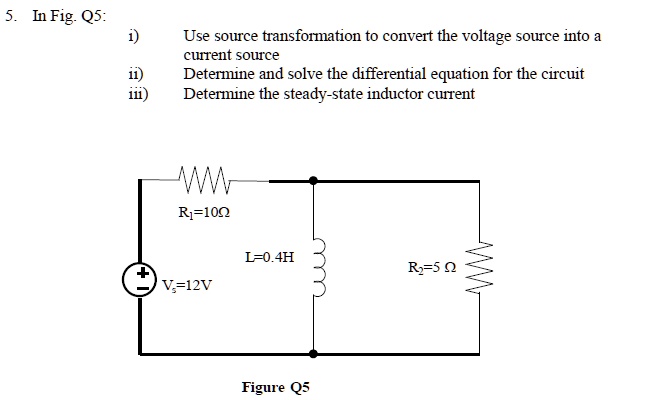 SOLVED: 5. In Fig. Q5: i) Use source transformation to convert the voltage source into a current ...