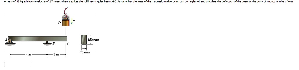 A mass of 18 kg achieves a velocity of 2.7 m/sec when it strikes the ...