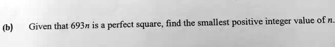SOLVED: Given that 693n is a perfect square, find the smallest positive ...