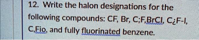 SOLVED: Write the halon designations for the following compounds: CFBr4 ...
