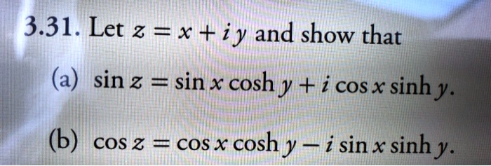 SOLVED: 3.31. Let z = x +iy and show that (a) sin z = sin x cosh y + i ...